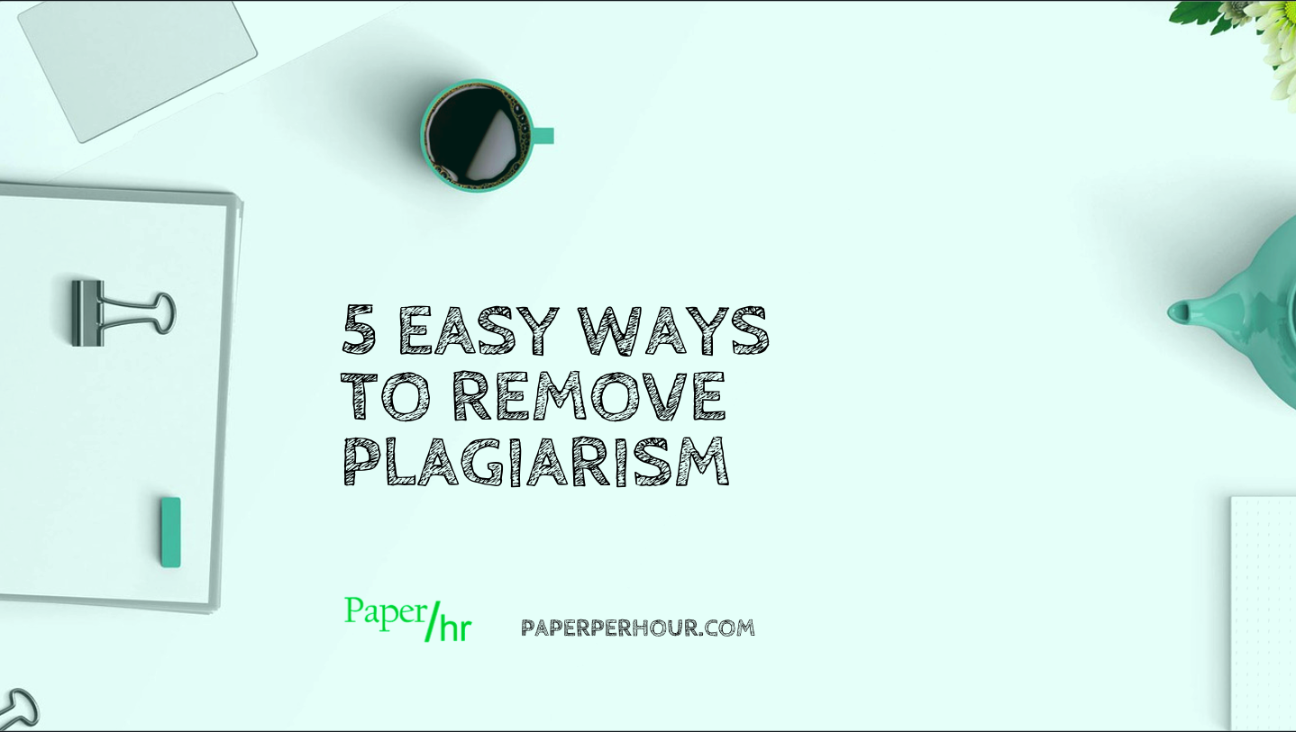 How to Avoid or Remove Plagiarism in 5 Easy Steps - Paper Per Hour